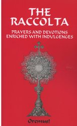The Raccolta: Prayers and Devotions Enriched With Indulgences ...